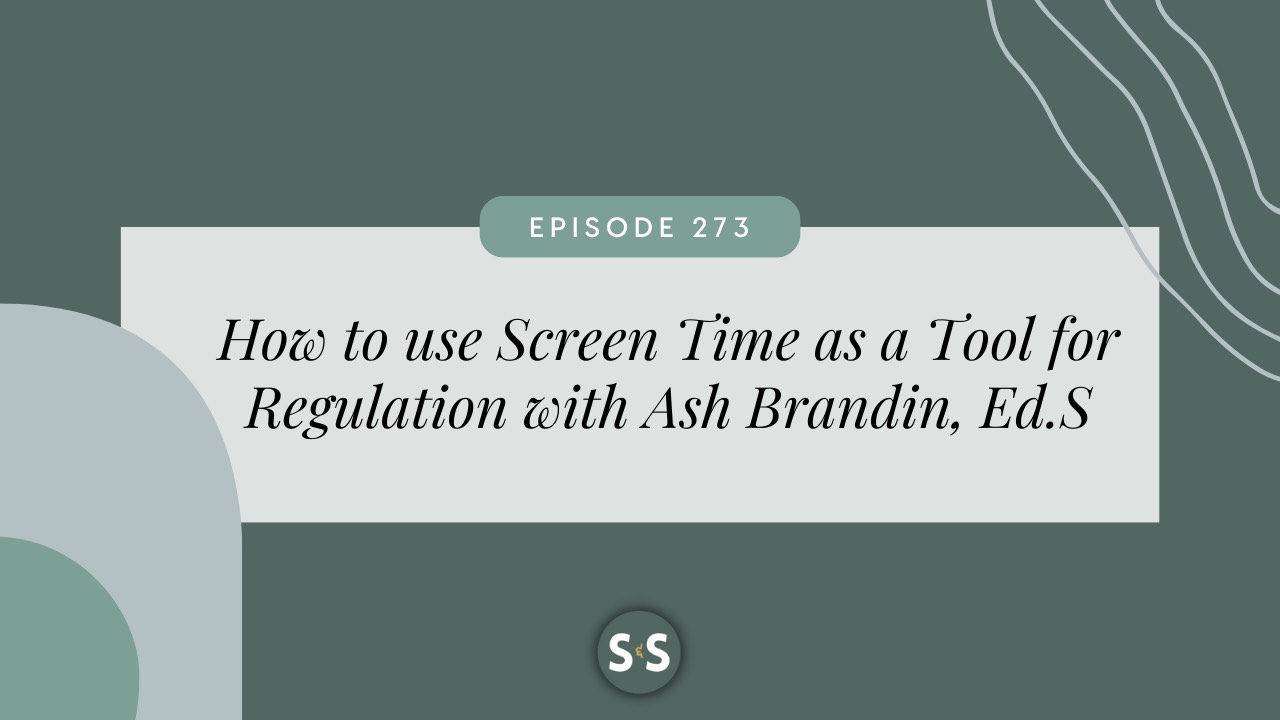 How to use Screen Time as a Tool for Regulation with Ash Brandin Ed.S