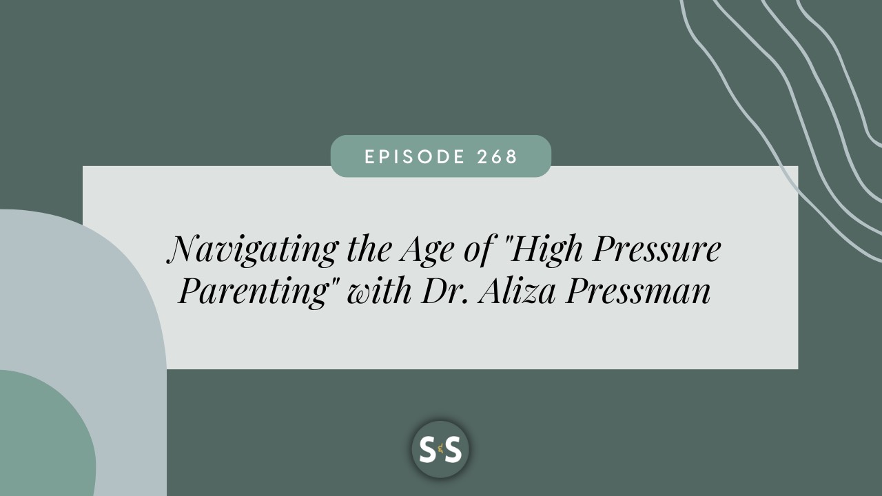Navigating the Age of "High Pressure Parenting" with Dr. Aliza