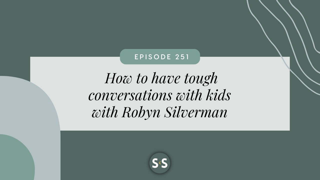 How to have tough conversations with kids with Robyn Silverman