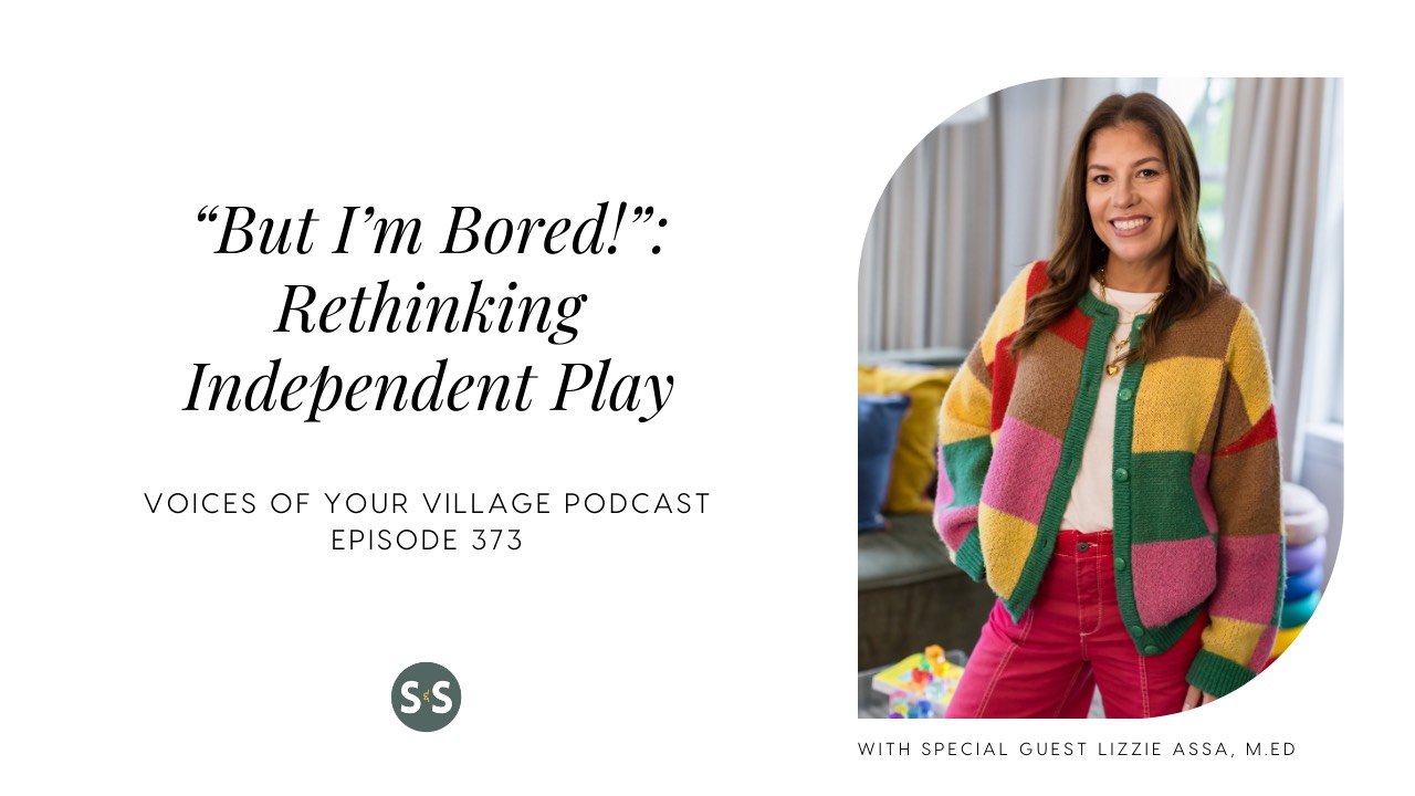 “But I’m Bored!” Rethinking Independent Play with Lizzie Assa, M.Ed.