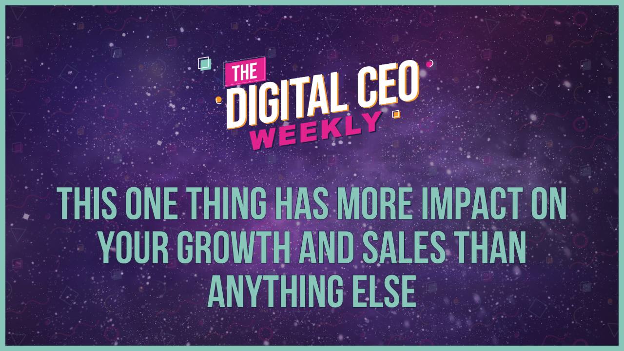 This One Thing Has More Impact on Your Growth and Sales Than Anything Else