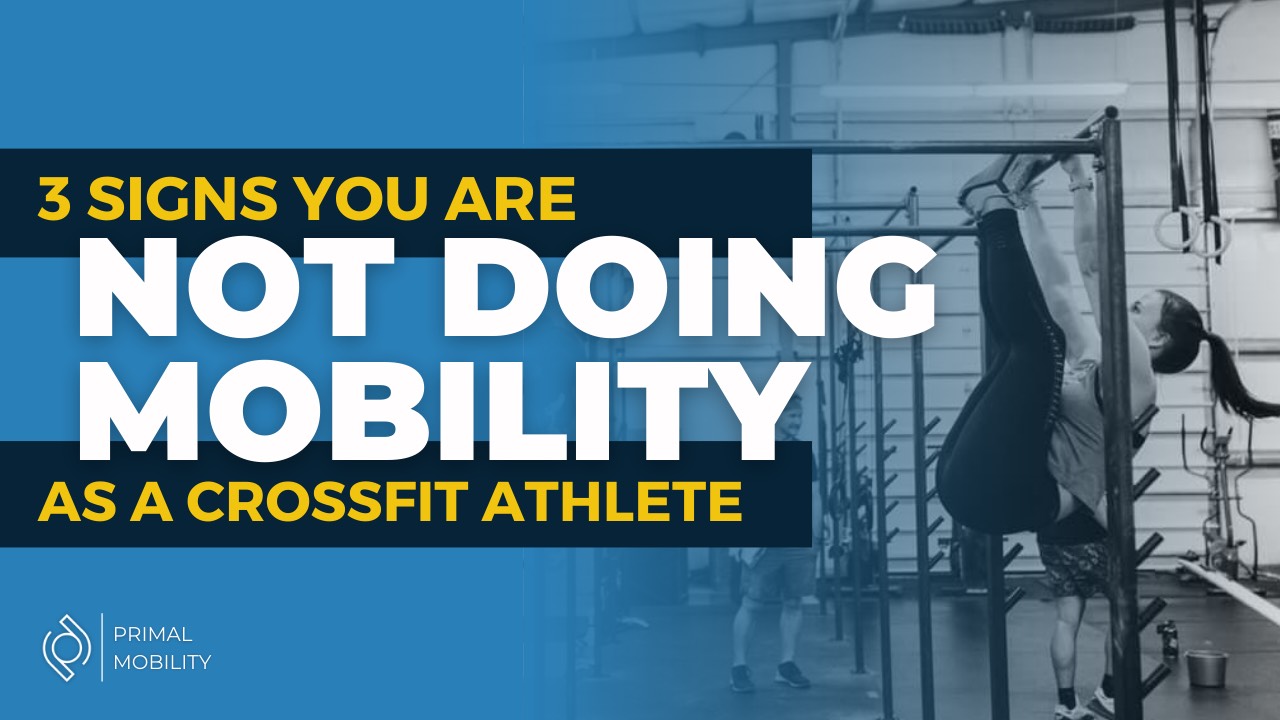 Signs You're Not Doing Mobility as a CrossFitter | Primal Mobility