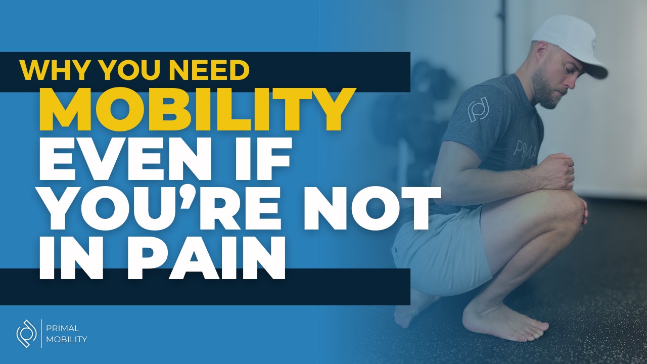 Increase Your Potential with Mobility: Essential Even Without Pain