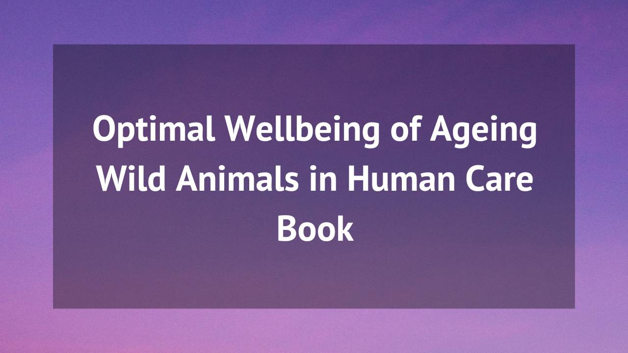Optimal Wellbeing of Ageing Wild Animals in Human Care Book
