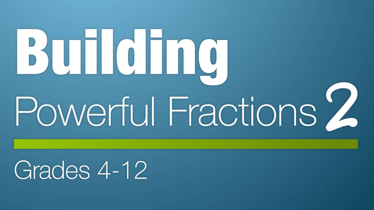 Building Powerful Fractions 2 Workshop