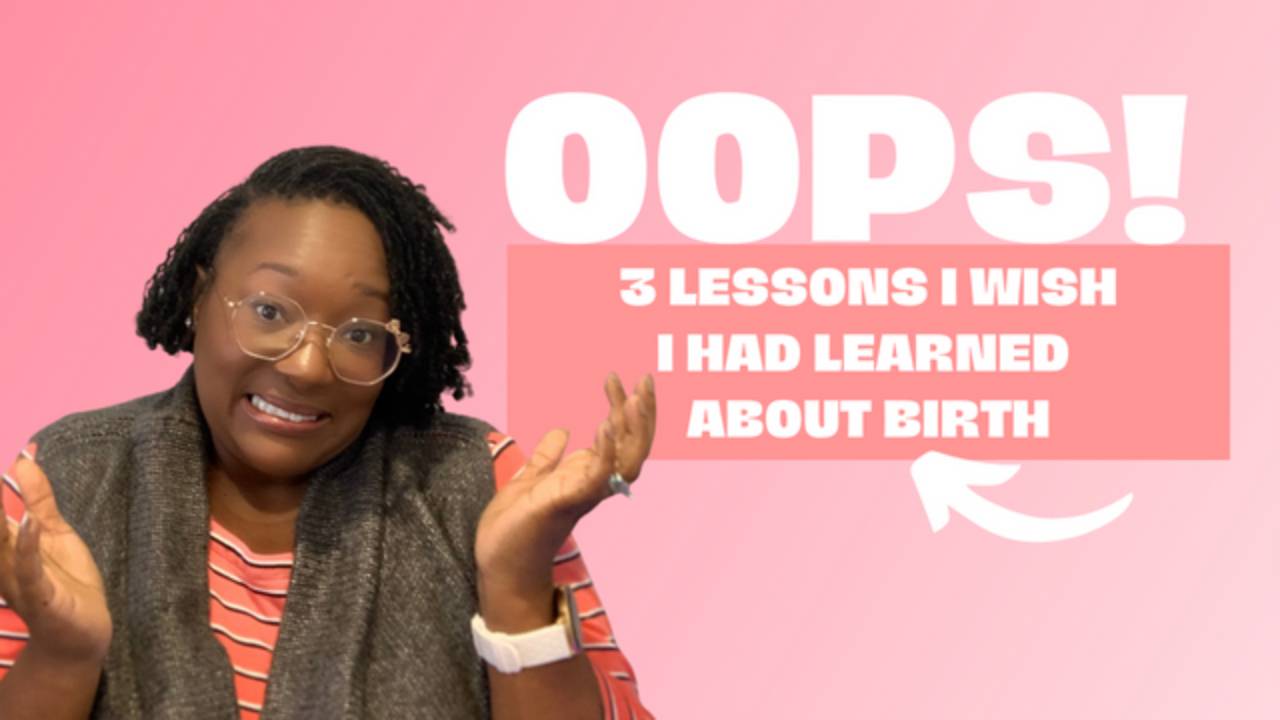 OOPS! 3 Lessons I Wish Someone Would Have Told Me About Birth