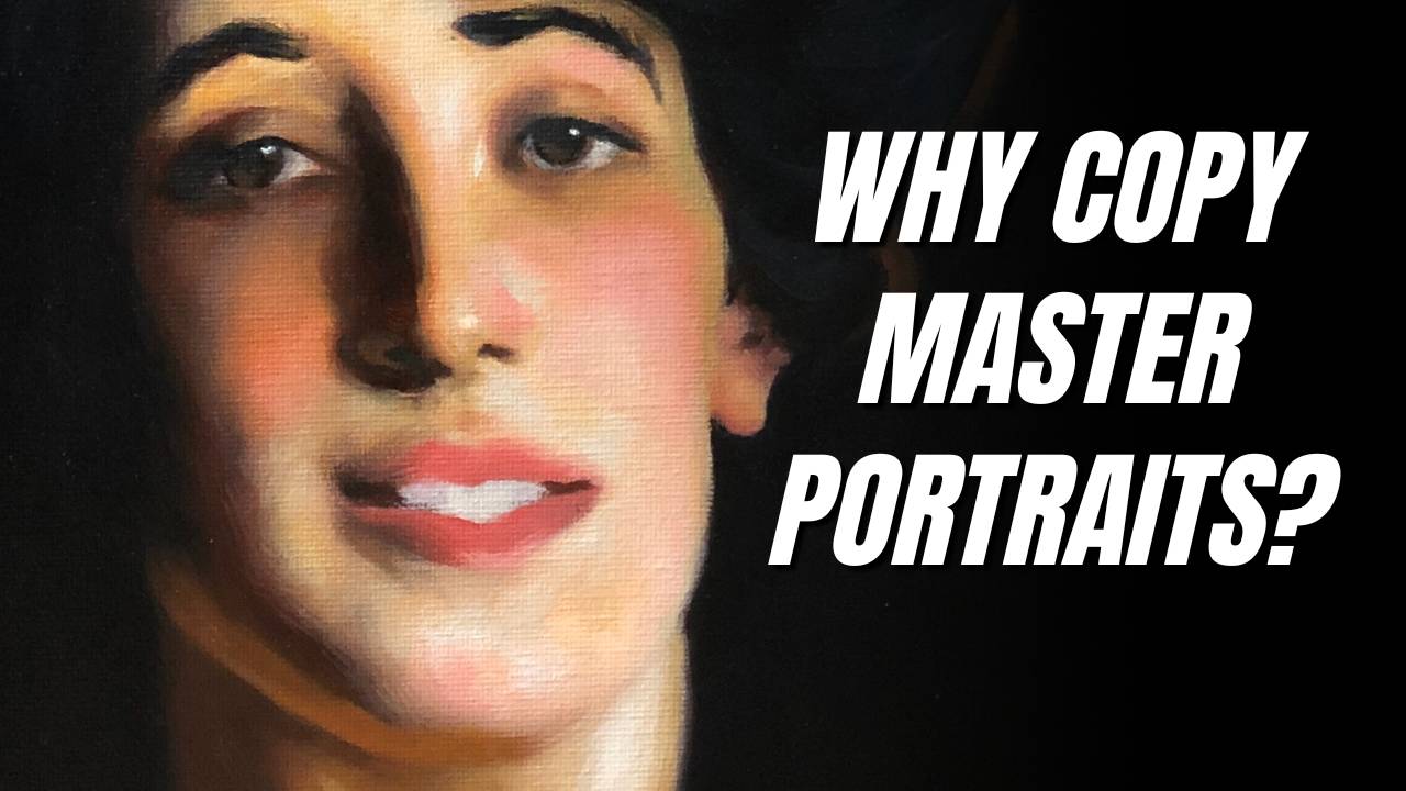 5 Reasons You Should Copy a Master Portrait Painting