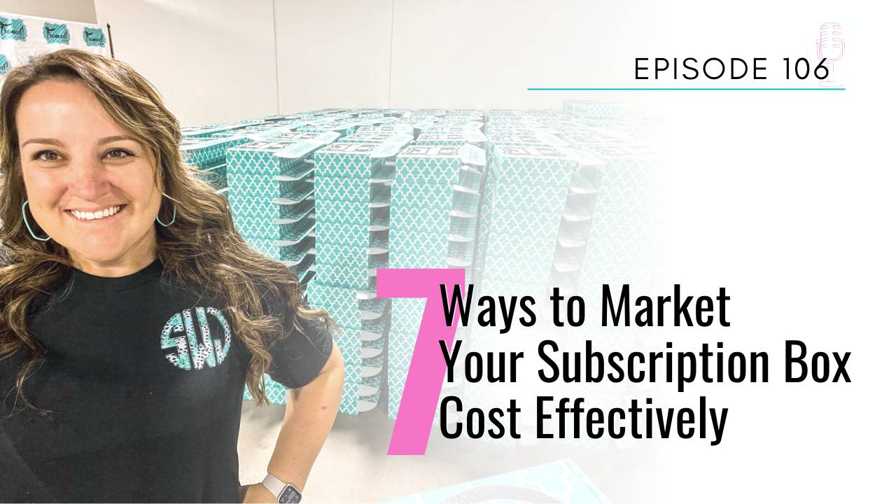 7 Ways to Market Your Subscription Box Cost Effectively | EP 106