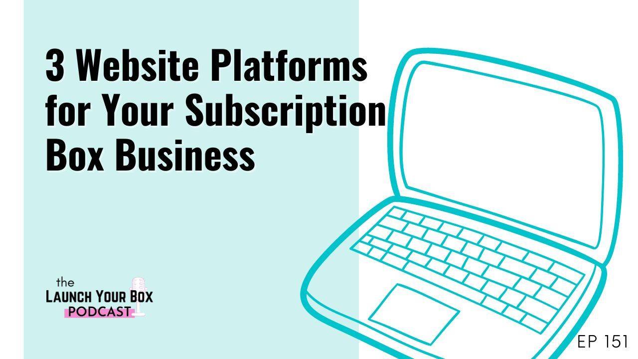 3 Website Platforms for Your Subscription Box Business | EP 151