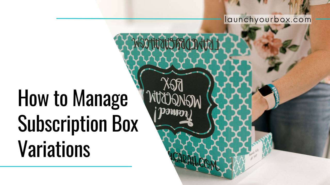 How to Manage Subscription Box Variations