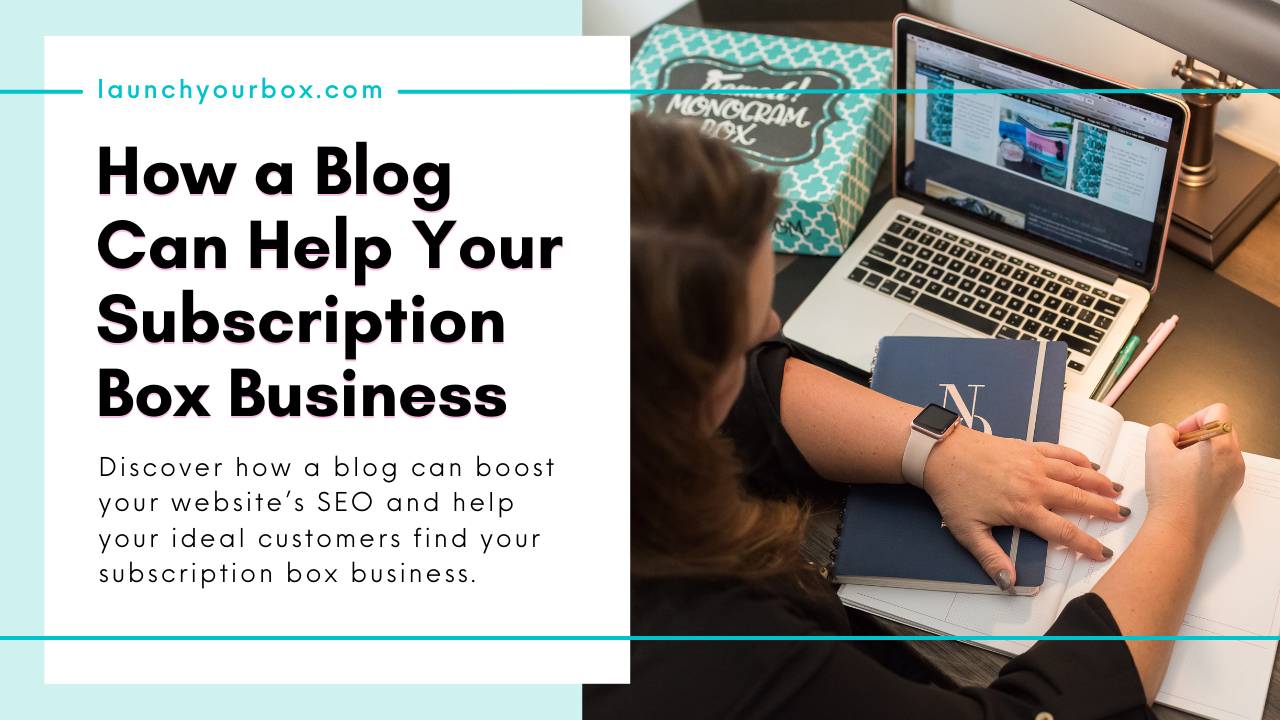 How a Blog Can Help Your Subscription Box Business
