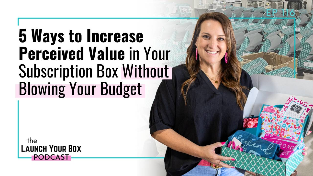 5 Ways to Increase Perceived Value in Your Subscription Box | EP 116