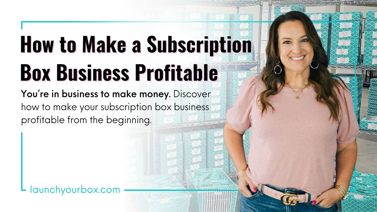 How to Make a Subscription Box Business Profitable