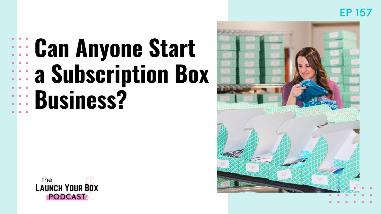 Can Anyone Start a Subscription Box Business? | EP 157