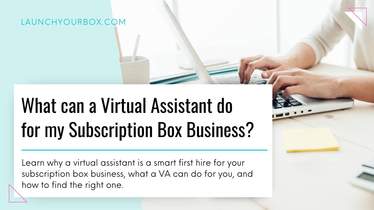 What Can a Virtual Assistant Do for My Subscription Box Business?