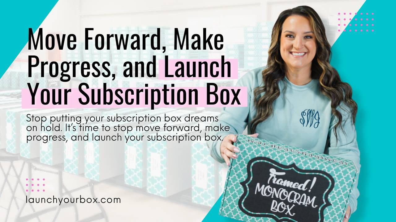 Move Forward, Make Progress, and Launch Your Subscription Box