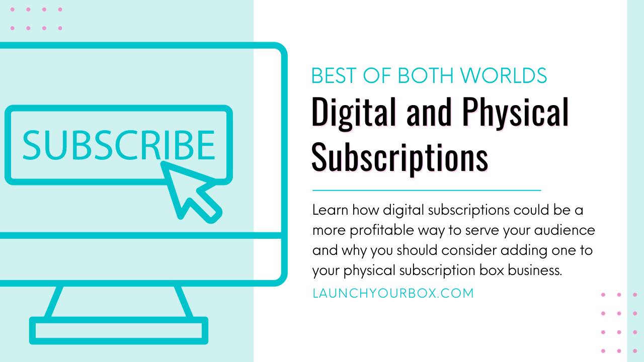 Best of Both Worlds - Digital and Physical Subscriptions