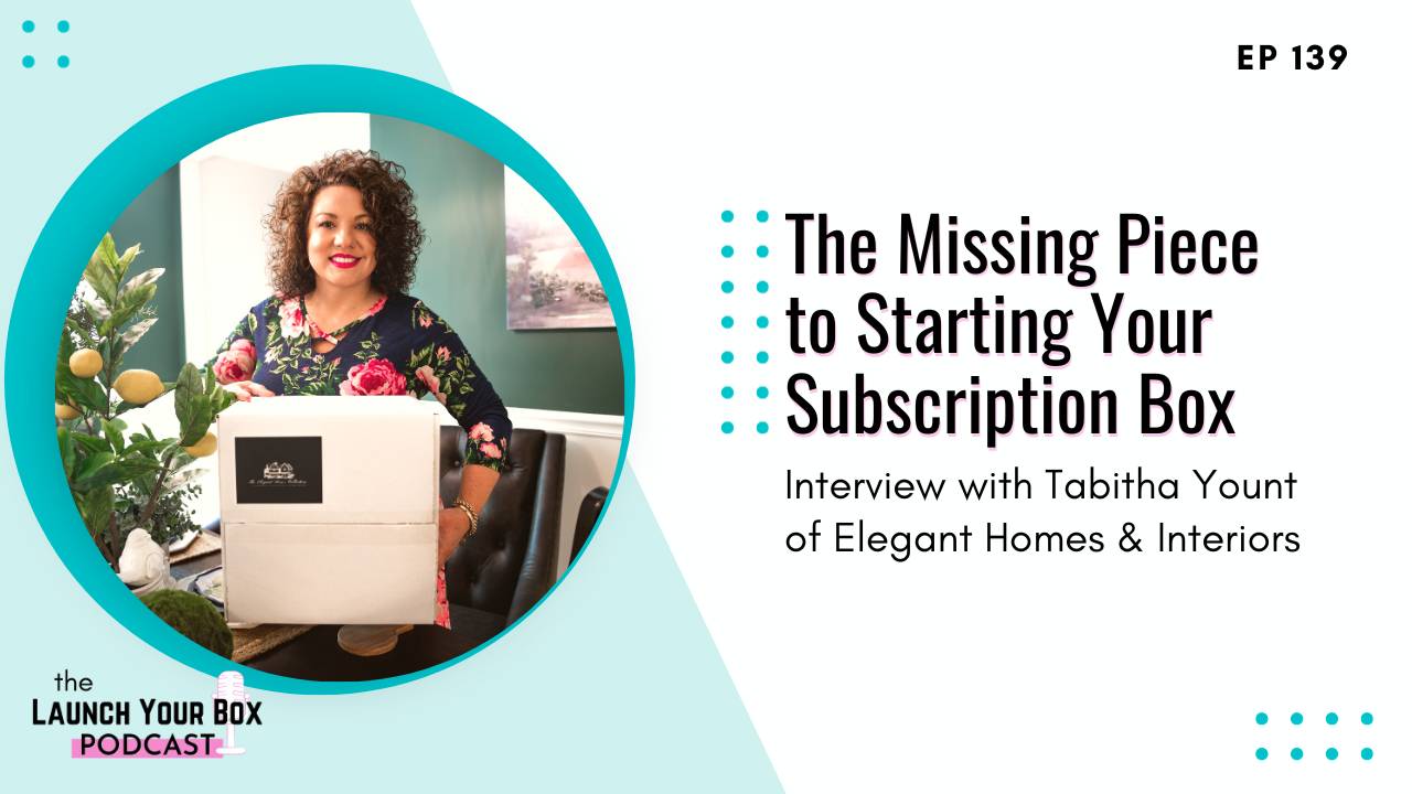 The Missing Piece to Starting Your Subscription Box | EP 139