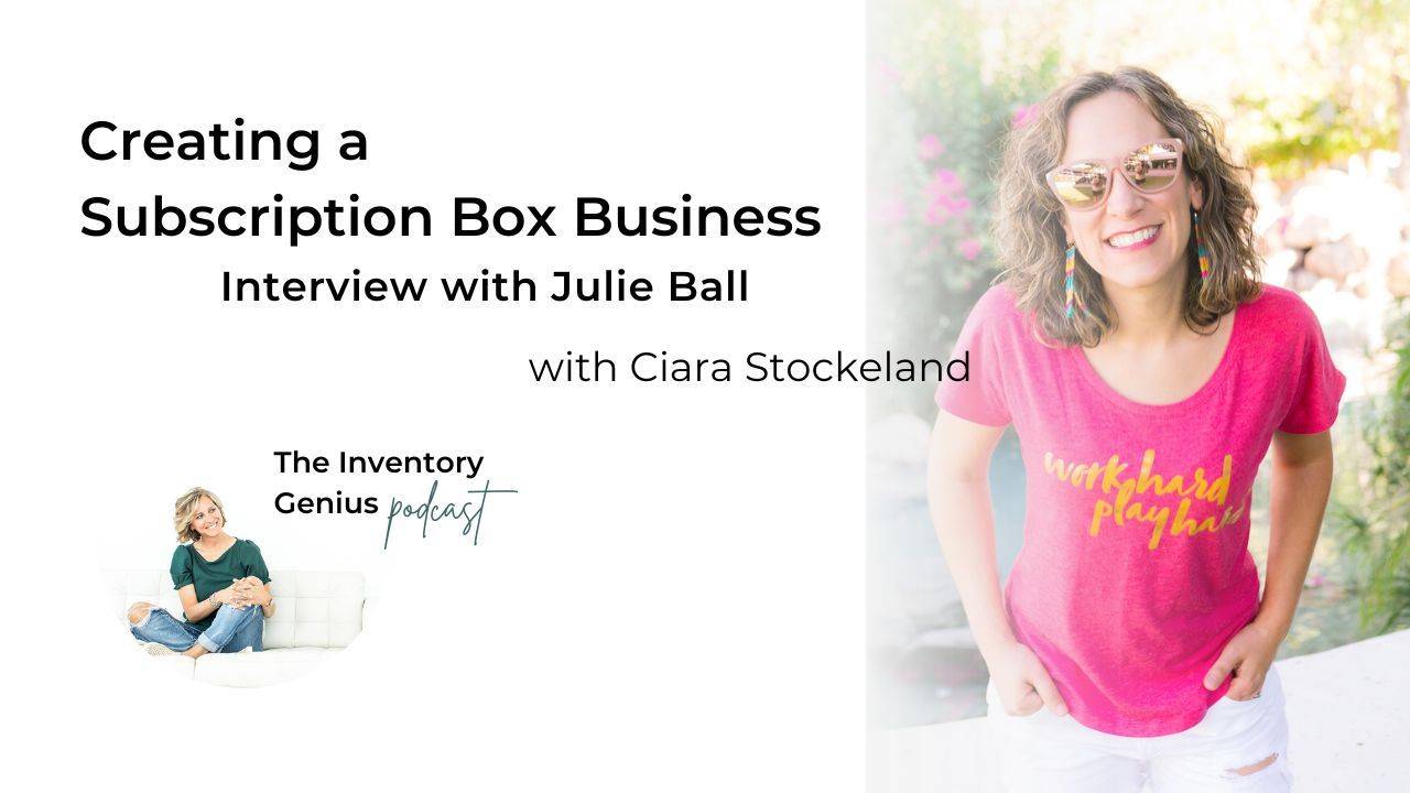 Creating a Subscription Box Business: Interview with Julie Ball