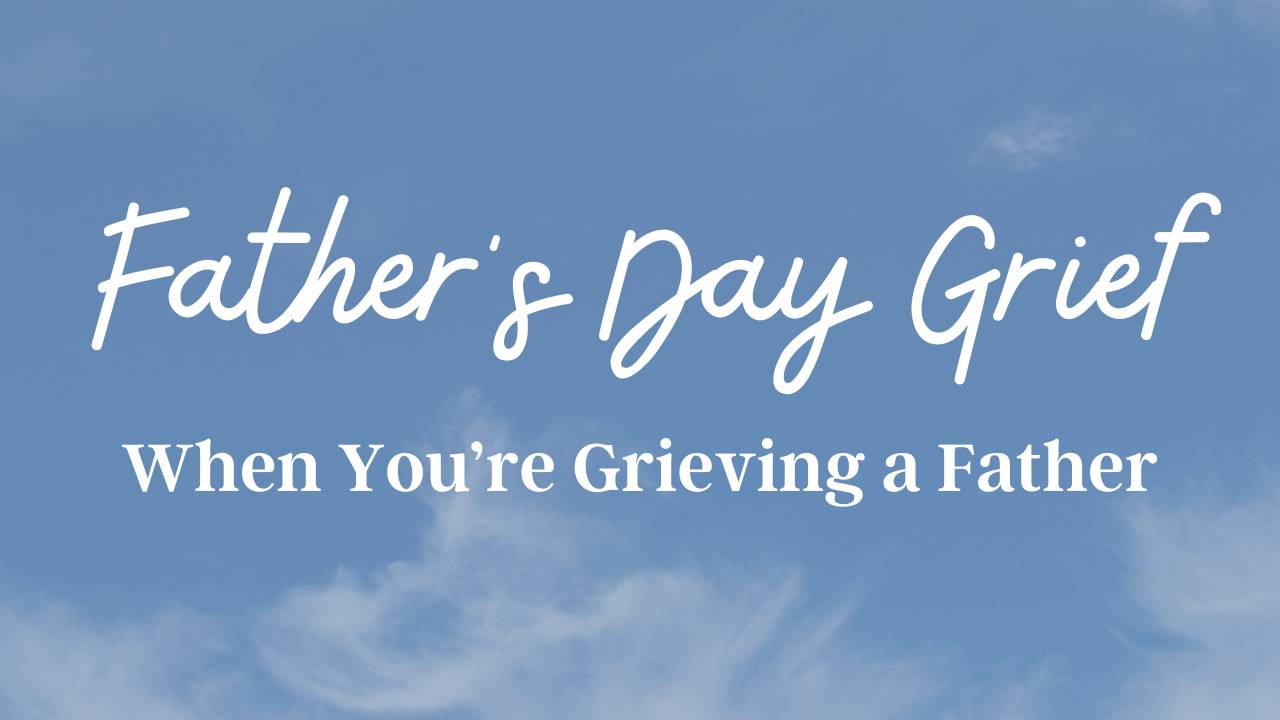 When You're Grieving a Father