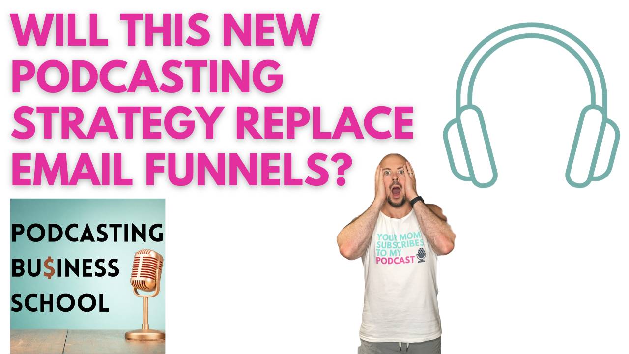 Will this new podcasting strategy replace email funnels?