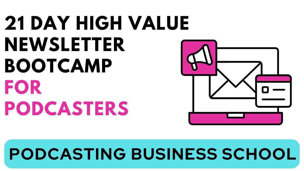High Value Newsletter Bootcamp for Podcasters