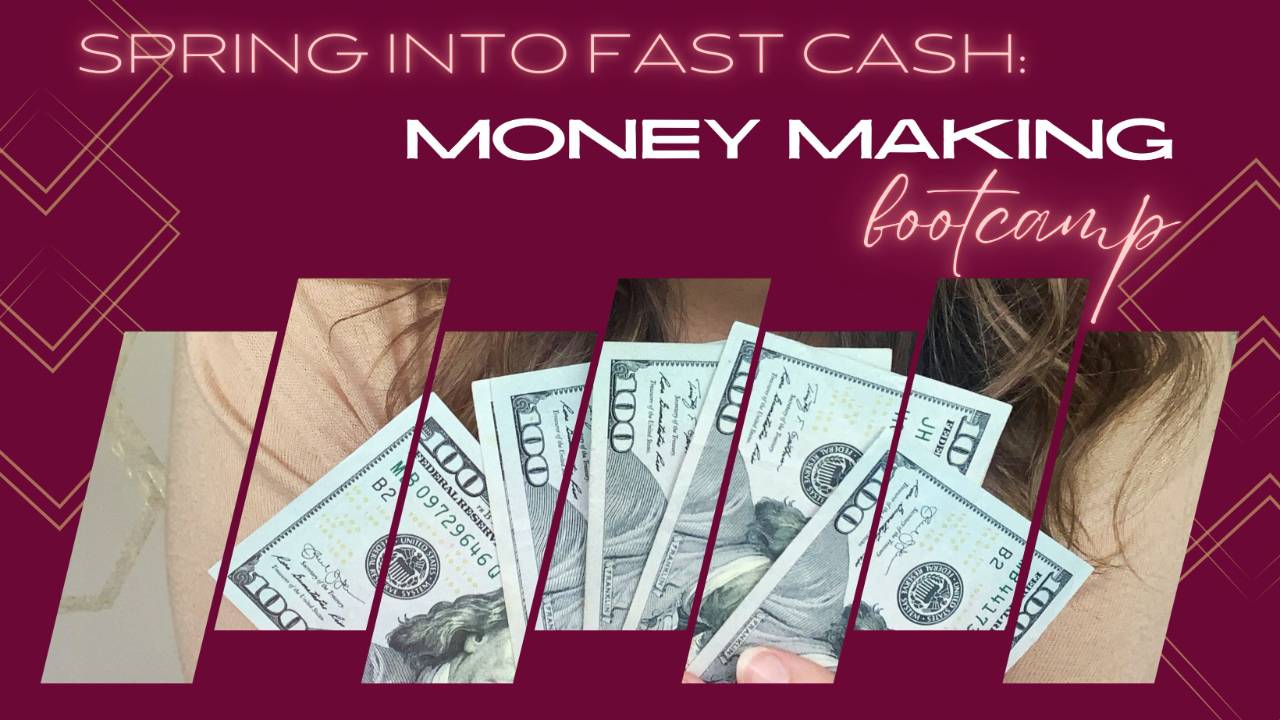 Spring into Fast Cash: Money Making Bootcamp