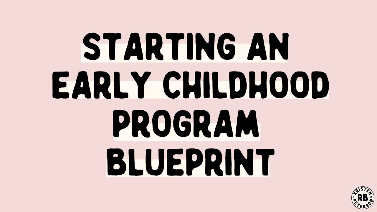 Starting An Early Childhood Program Blueprint by Kristen RB Peterson