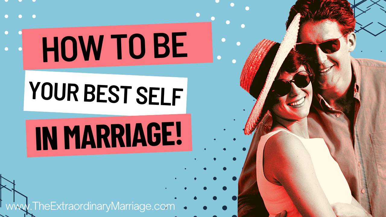 How to be your BEST self in marriage