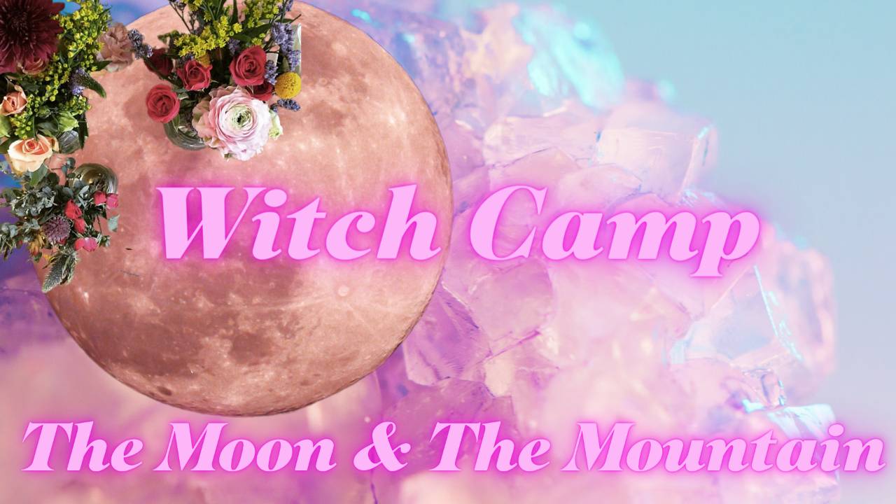 Witch Camp: The Moon and The Mountain (Spring 2024)