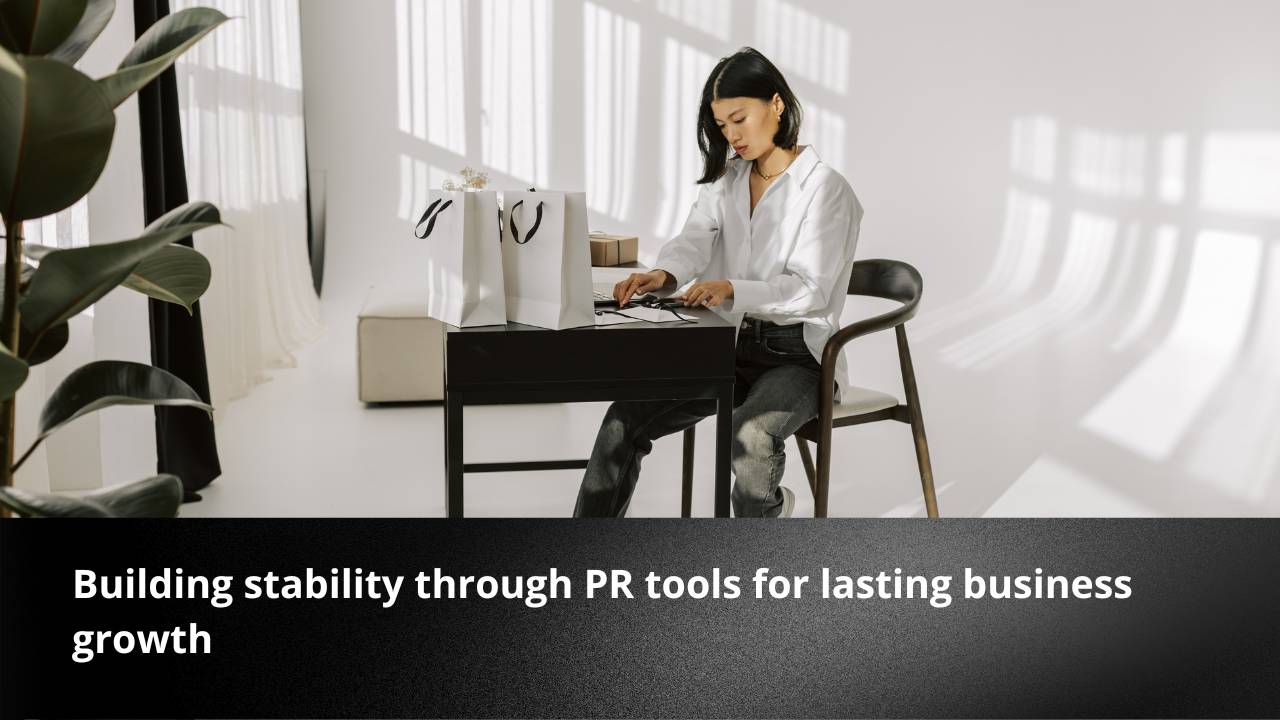Building stability through PR and tools for lasting business growth