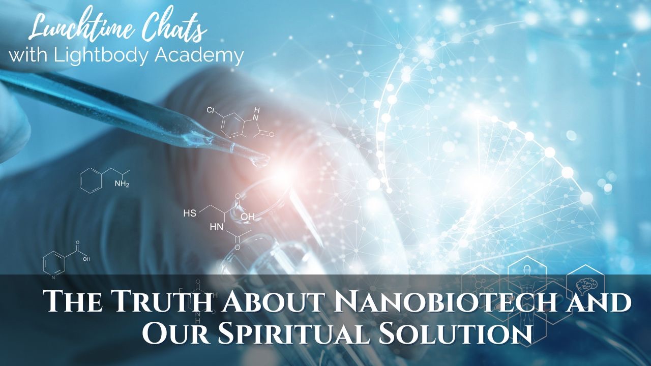 The Truth About Nanobiotech and Our Spiritual Solution