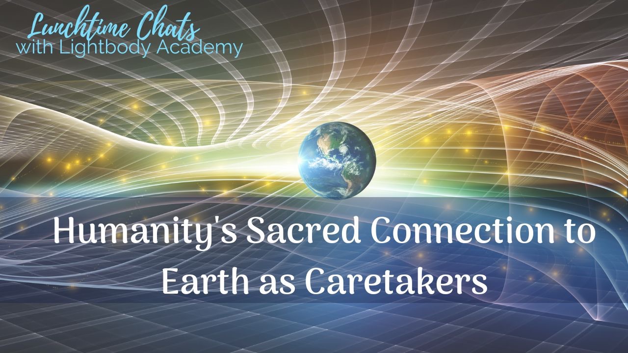 Humanity's Sacred Connection to Earth as Caretakers
