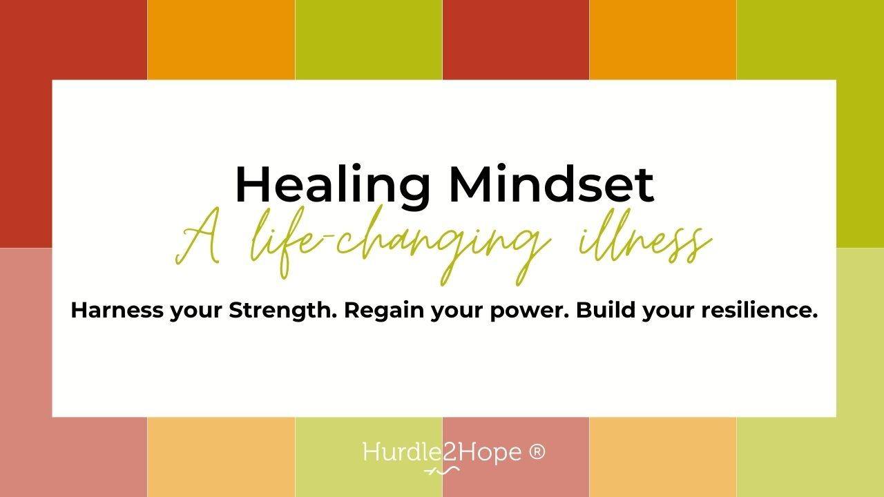 Healing Mindset: A life changing illness