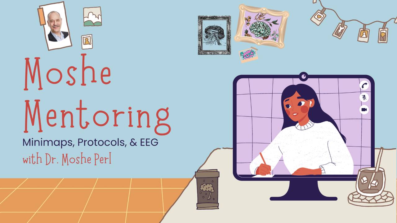 Moshe Mentoring: Minimaps, Protocols, & EEG with Dr. Moshe Perl