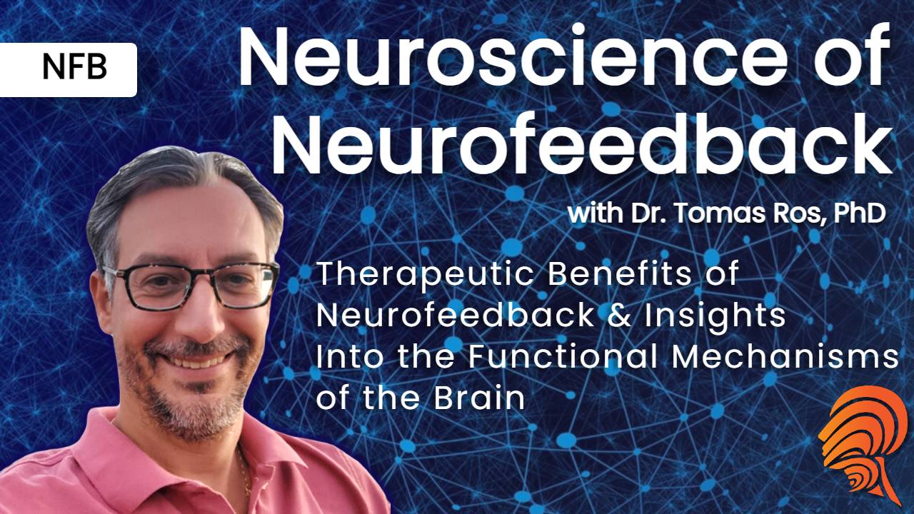 Neuroscience of Neurofeedback with Dr. Tomas Ros