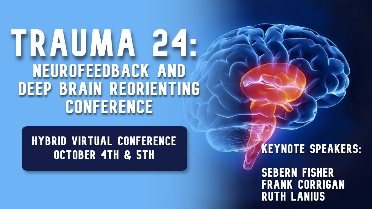 TRAUMA 24: Neurofeedback and Deep Brain Reorienting Conference