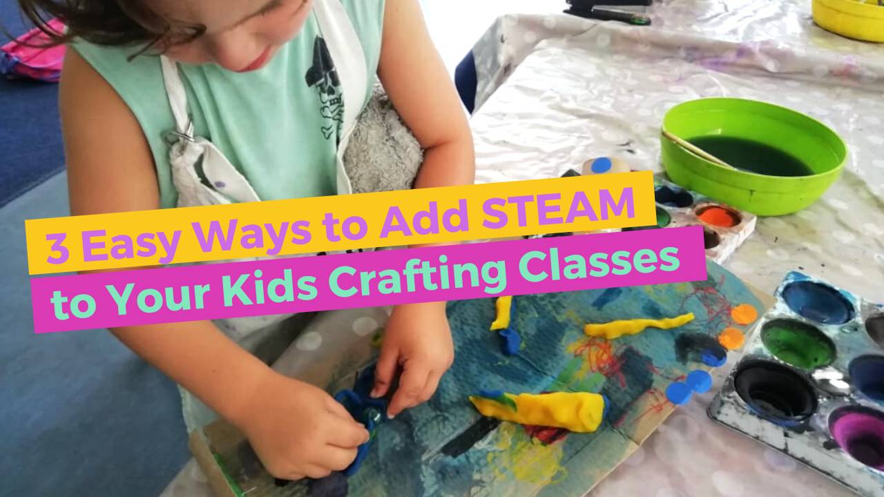 3 Easy Ways to Add STEAM to Your Kids Crafting Classes