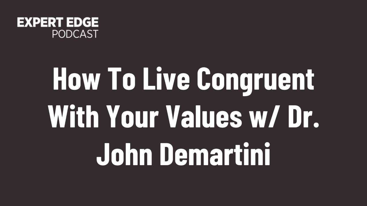 How To Live Congruent With Your Values w/ Dr. John Demartini
