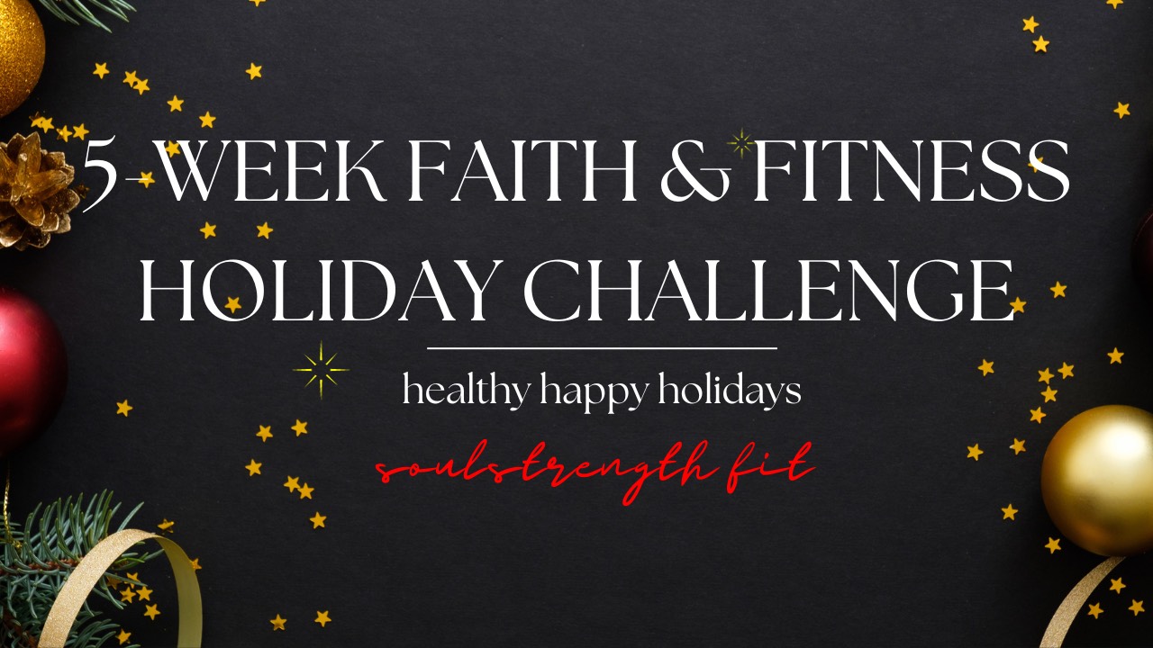 SoulStrength Fit 5 Week Faith & Fitness Holiday Challenge