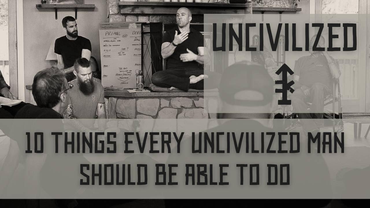 10 Things Every UNcivilized Man Should Be Able To Do