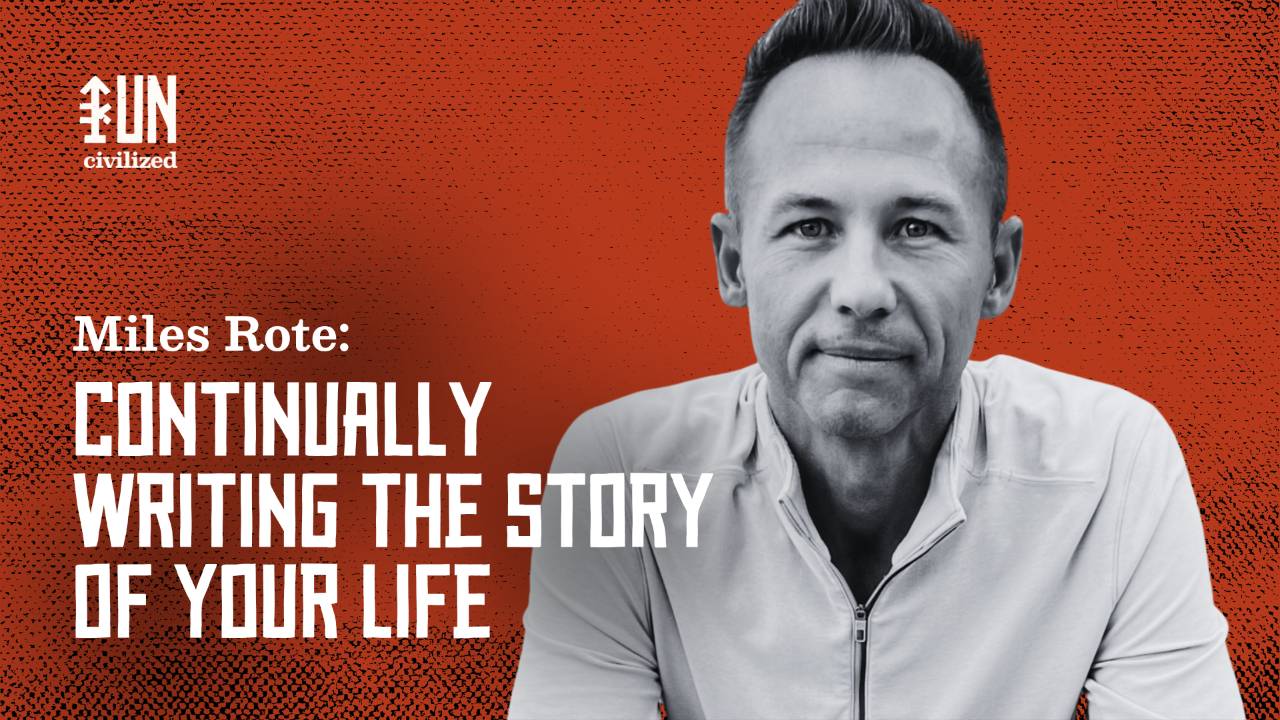 #413 - Continually Writing the Story of Your Life w/ Miles Rote