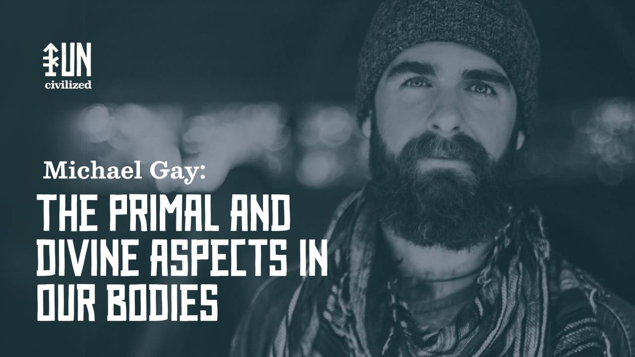 The primal and divine aspects in our bodies — with Michael Gay