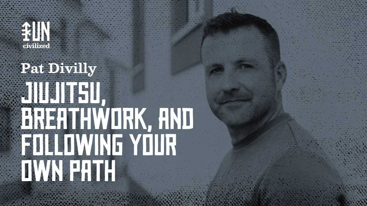 Jiujitsu, Breathwork, and following your own path — with Pat Divilly.