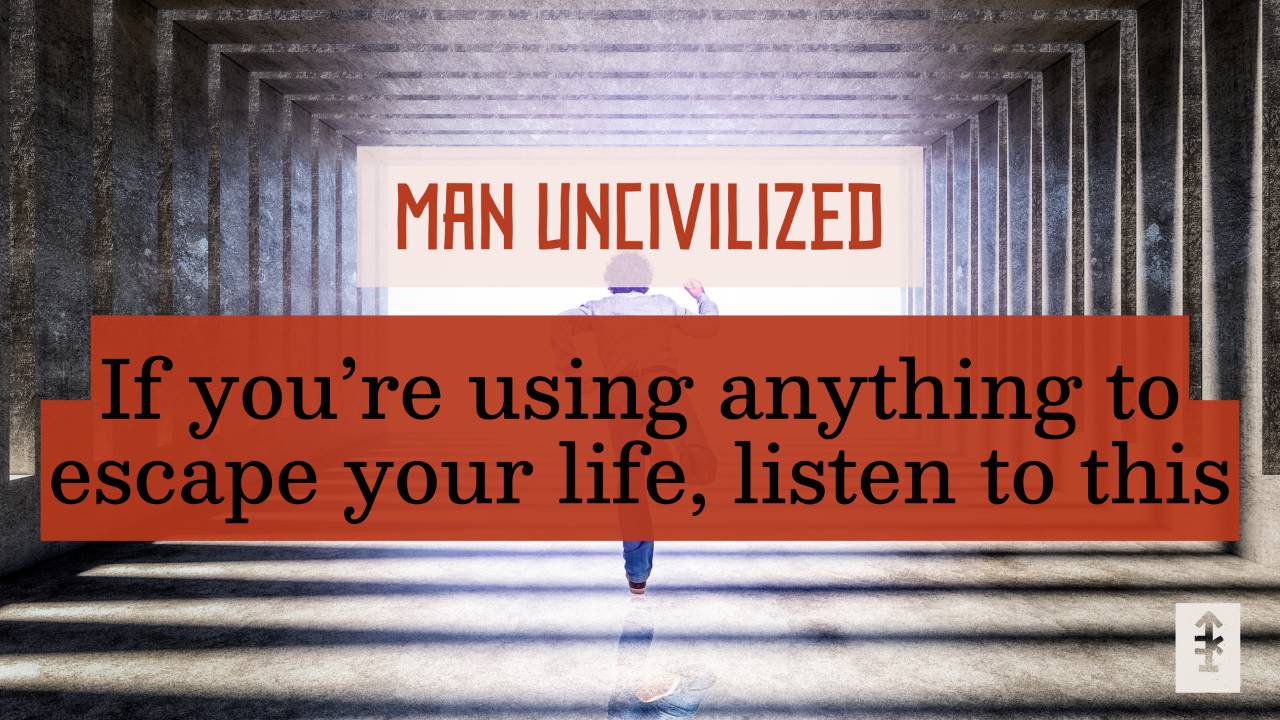 If you’re using anything to escape your life, listen to this