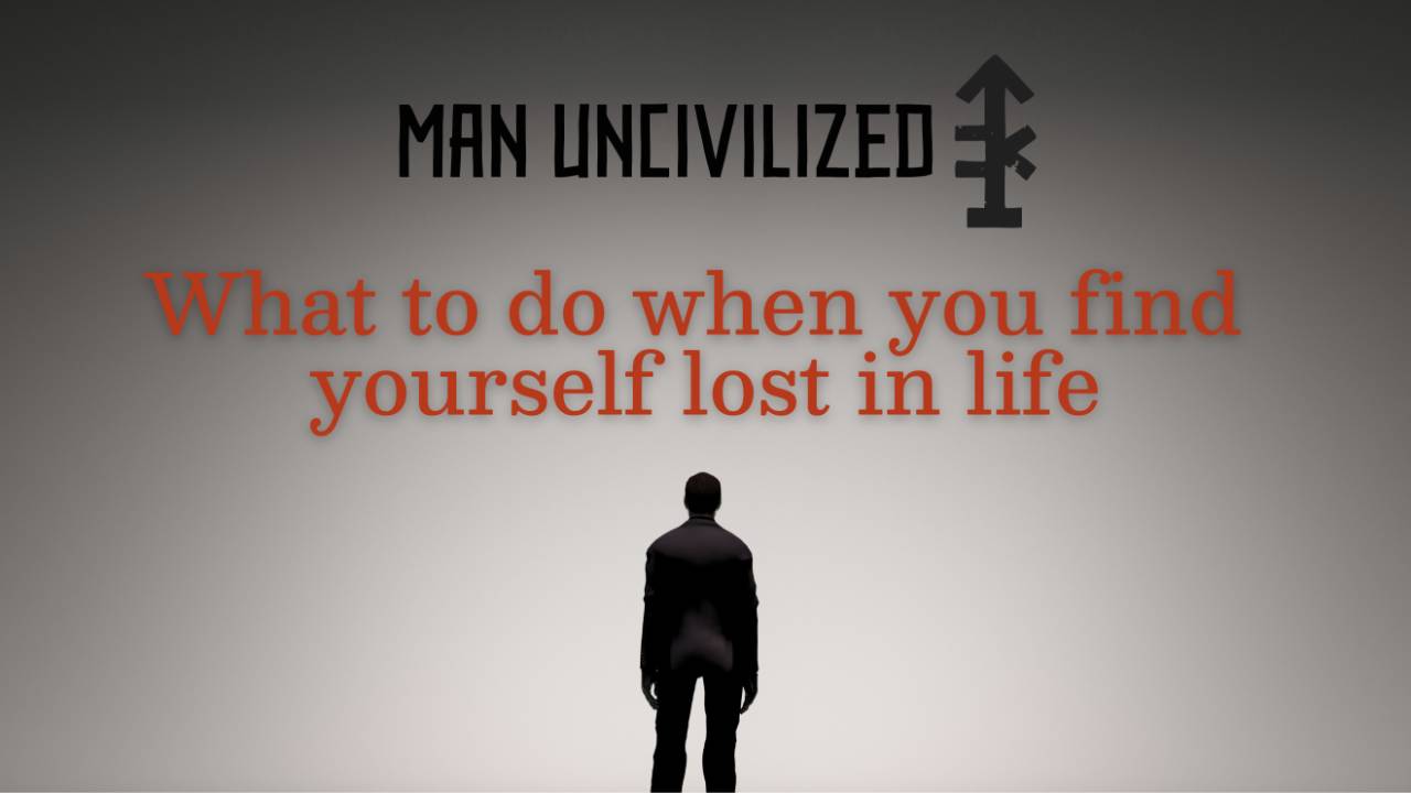 What to do when you find yourself lost in life