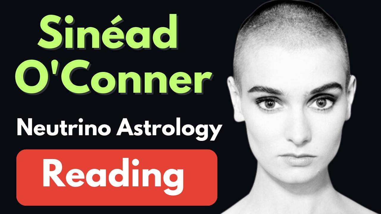 Sinead O'Conner Neutrino Astrology Reading