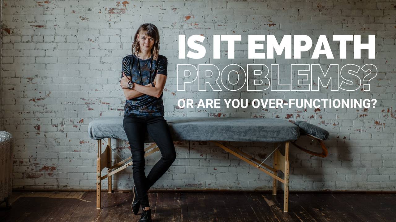 Is it #EmpathProblems? Or are you over-functioning?
