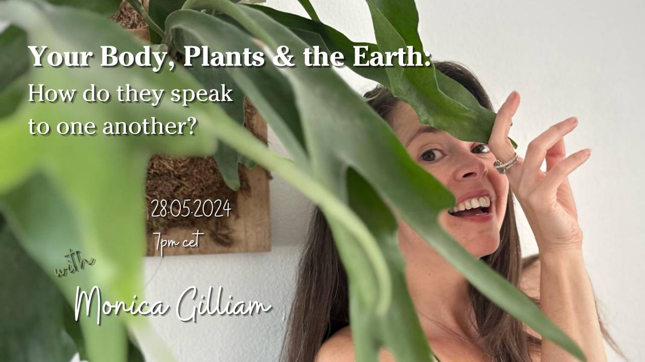 Your Body, Plants & the Earth: How do they speak to one another?