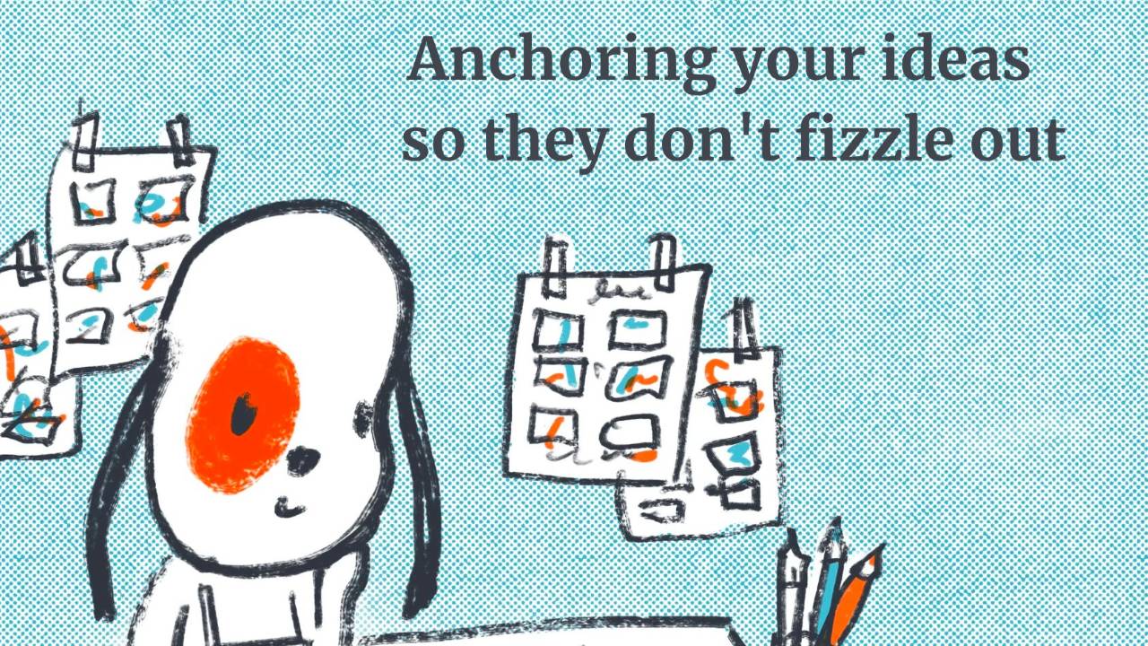 Anchoring Your Ideas So They Don't Fizzle Out Workshop Sign Up